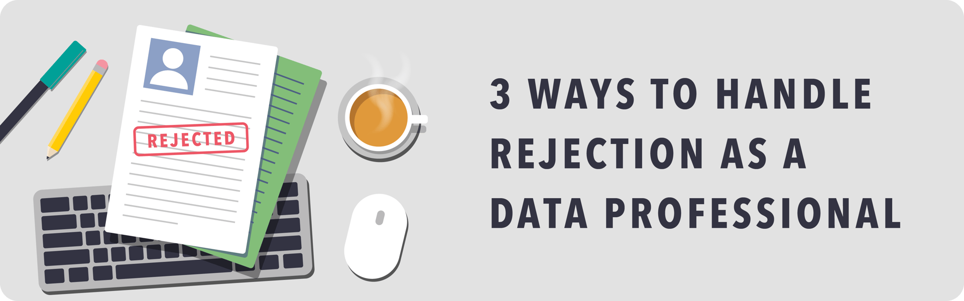 3 Ways to Handle Rejection as a Data Professional