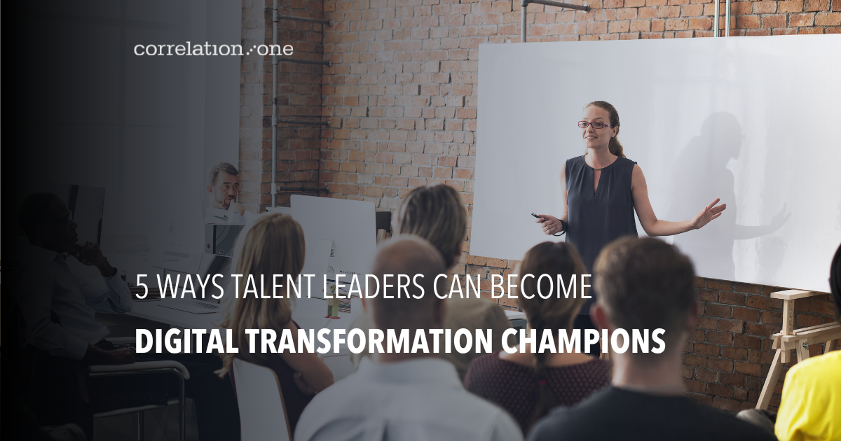 5 Ways Talent Leaders Can Become Digital Transformation Champions